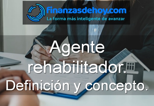 Agente Rehabilitador. Definición y concepto. | Finanzasdehoy.com: Noticias de Finanzas, Economía ...