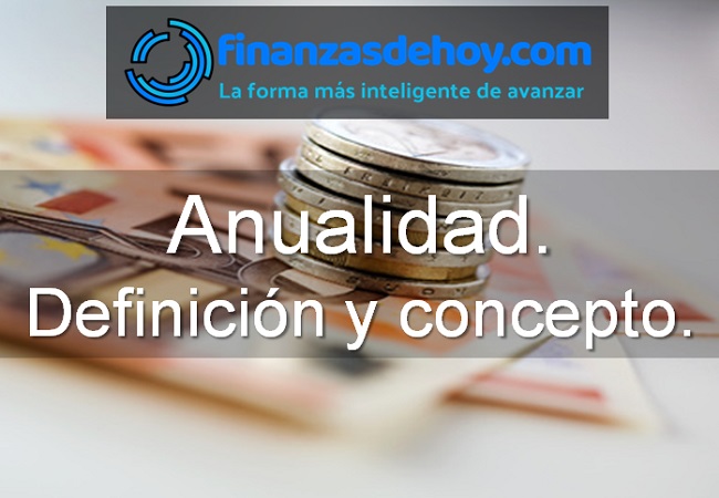 Anualidad. Definición y concepto. | Finanzasdehoy.com: Noticias de Finanzas, Economía y Empresas