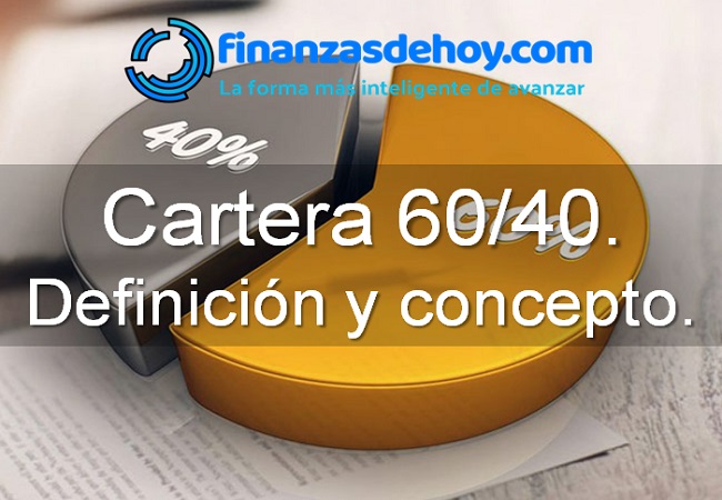 Cartera 60/40. Definición y concepto. | Finanzasdehoy.com: Noticias de ... Cartera 60/40. Definición y concepto. | Finanzasdehoy.com: Noticias de ...