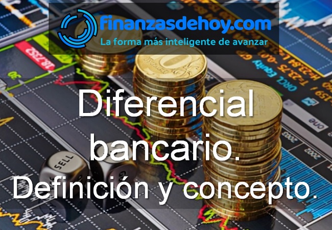 Diferencial bancario. Definición y concepto. | Finanzasdehoy.com: Noticias de Finanzas, Economía ...