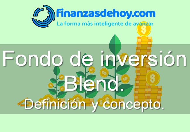 Fondo de inversión Blend. Definición y concepto. | Finanzasdehoy.com: Noticias de Finanzas ...