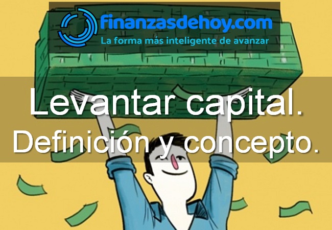 Levantar capital. Definición y concepto. | Finanzasdehoy.com: Noticias ...