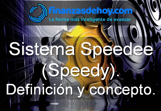 Sistema Speedee (Speedy). Definición y concepto | Finanzasdehoy.com ...
