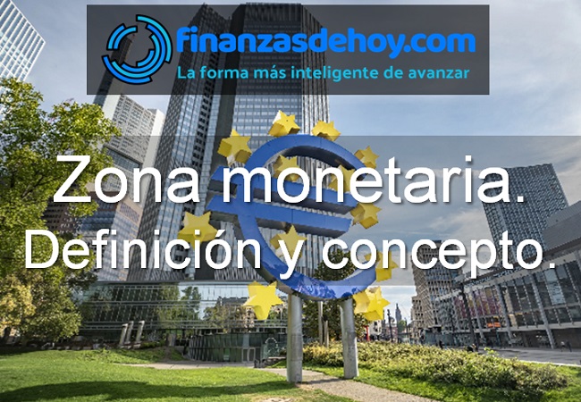 Zona monetaria. Definición y concepto. | Finanzasdehoy.com: Noticias de Finanzas, Economía y ...