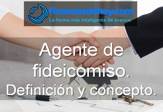 Agente de fideicomiso. Definición y concepto. | Finanzasdehoy.com: Noticias de Finanzas ...