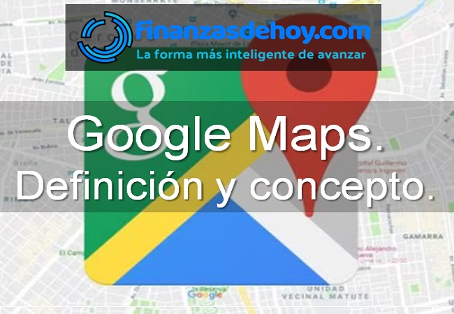 Google Maps. Definición y concepto. | Finanzasdehoy.com: Noticias de ...