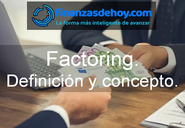 Factoring. Definición y concepto. | Finanzasdehoy.com: Noticias de ...