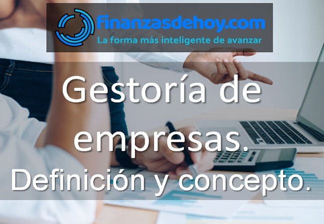 Gestoría de empresa. Definición y concepto. | Finanzasdehoy.com: Noticias de Finanzas, Economía ...