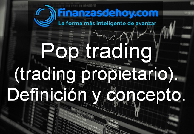 Pop trading (trading propietario). Definición y concepto ...