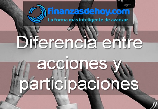 Diferencia entre acciones y participaciones | Finanzasdehoy.com ... Diferencia entre acciones y participaciones | Finanzasdehoy.com ...