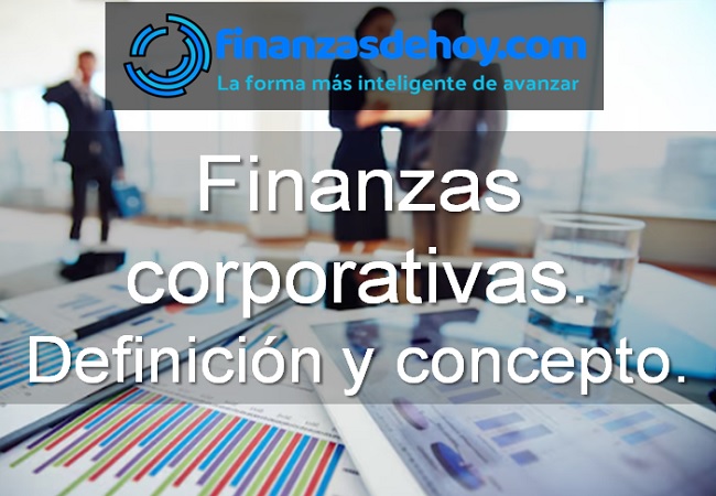 Finanzas corporativas. Definición y concepto. | Finanzasdehoy.com: Noticias de Finanzas ...