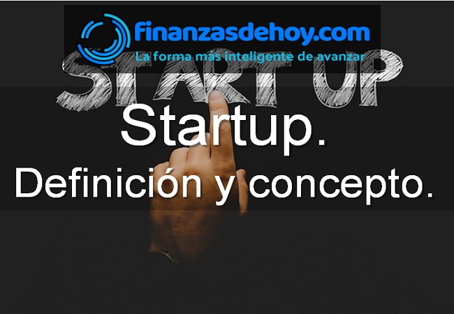 Startup. Definición y concepto. | Finanzasdehoy.com: Noticias de Finanzas, Economía y Empresas