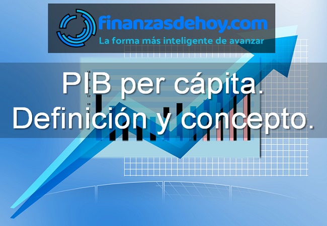 PIB per cápita. Definición y concepto. | Finanzasdehoy.com: Noticias de Finanzas, Economía y ...
