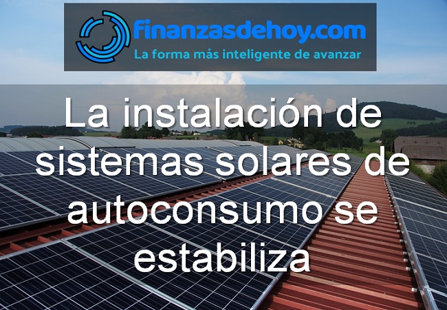 La instalación de sistemas solares de autoconsumo se estabiliza | Finanzasdehoy.com: Noticias de ...
