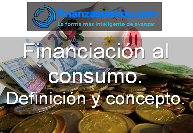 Financiación al consumo. Definición y concepto. | Finanzasdehoy.com: Noticias de Finanzas ...