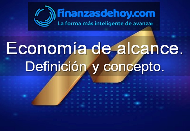 Economía de alcance. Definición y concepto. | Finanzasdehoy.com: Noticias de Finanzas, Economía ...